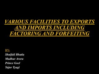 VARIOUS FACILITIES TO EXPORTS AND IMPORTS INCLUDING FACTORING 2.pptx