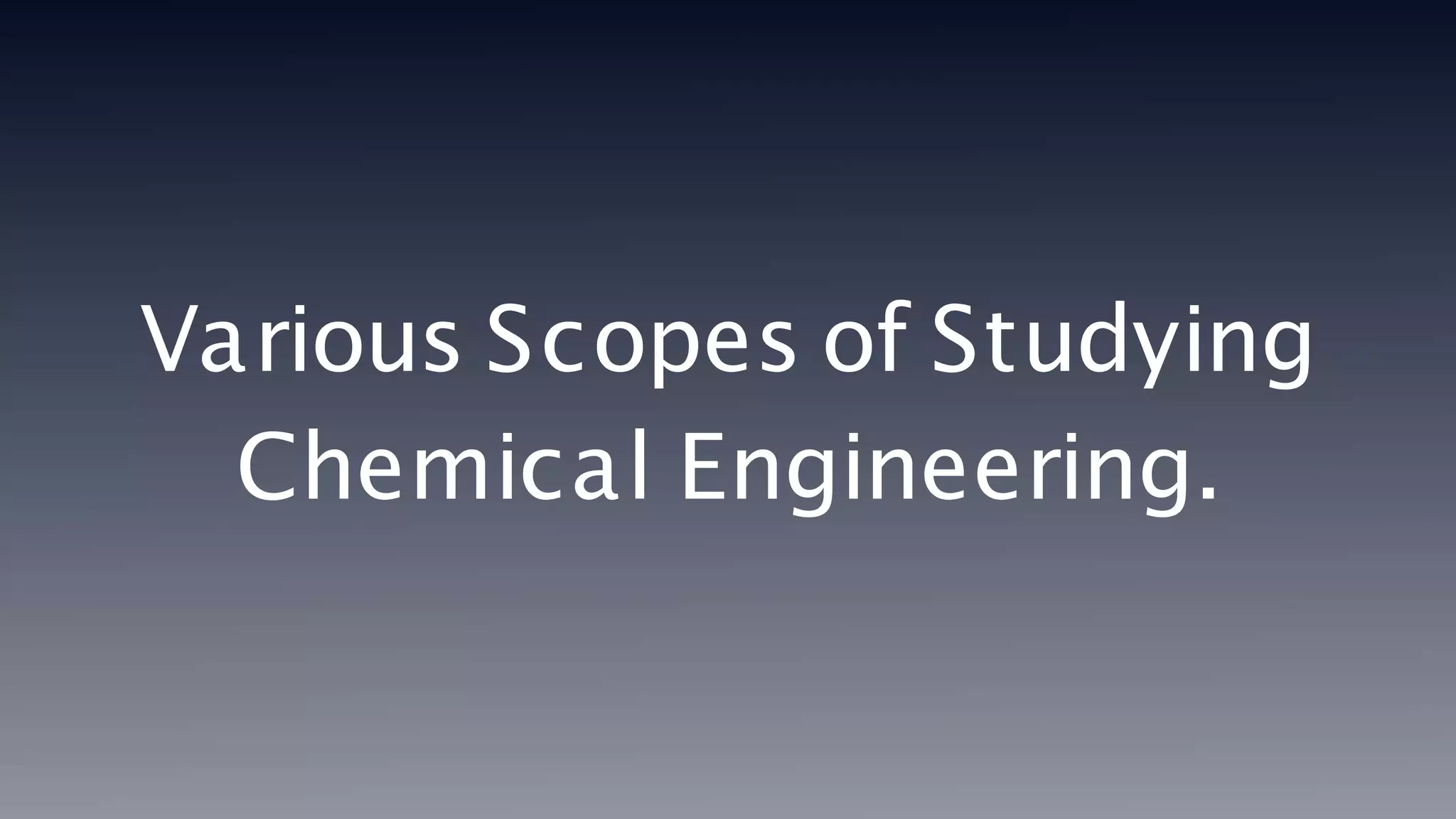 Various Scopes of Studying Chemical Engineering.pptx