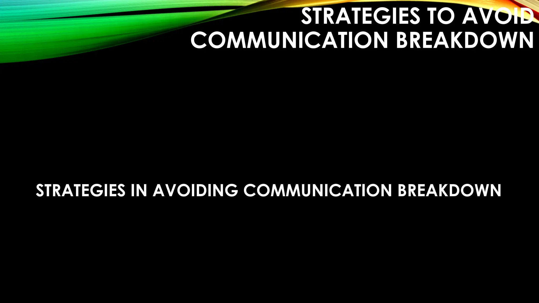 STRATEGIES TO AVOID COMMUNICATION BREAKDOWN | PPTX