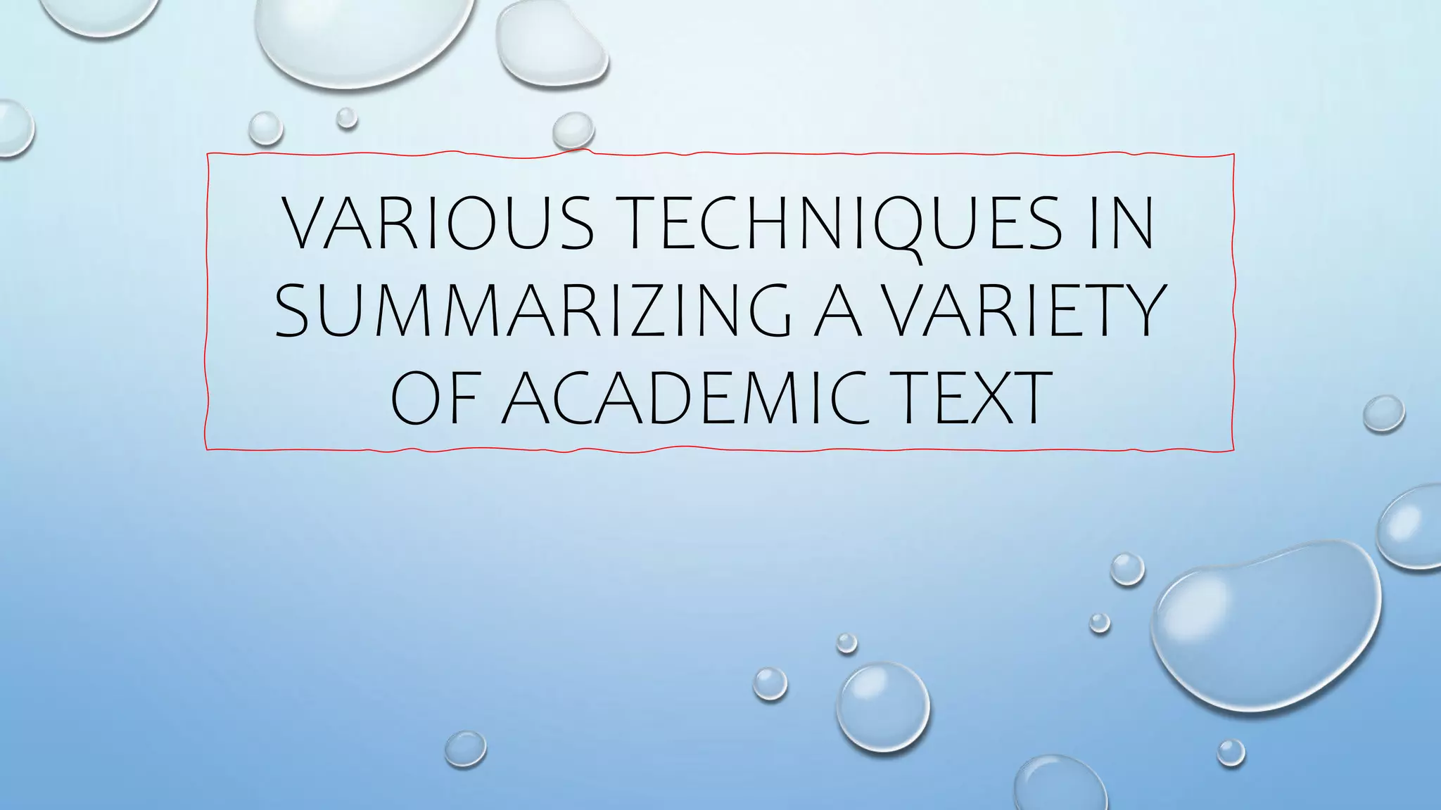 VARIOUS TECHNIQUES IN SUMMARISING A VARIETY OF ACADEMIC TEXT.pptx