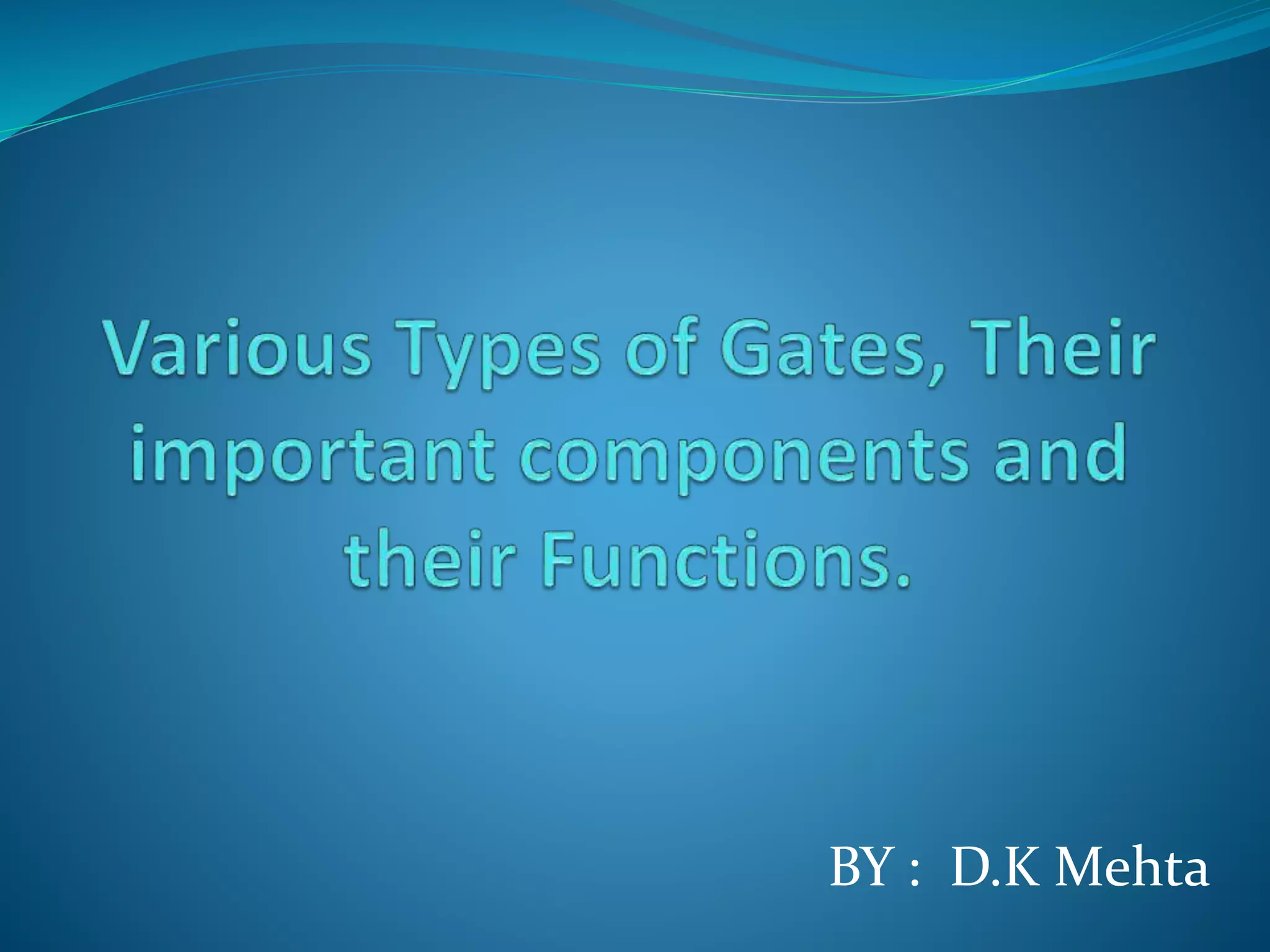 Various types of gates, their important components | PPTX