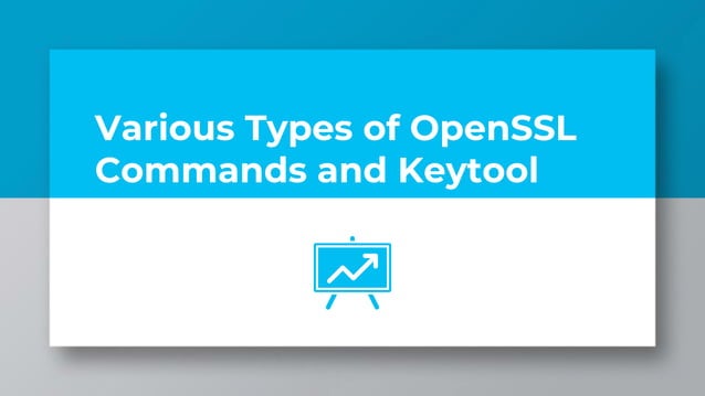 Various Types of OpenSSL Commands and Keytool | PPT