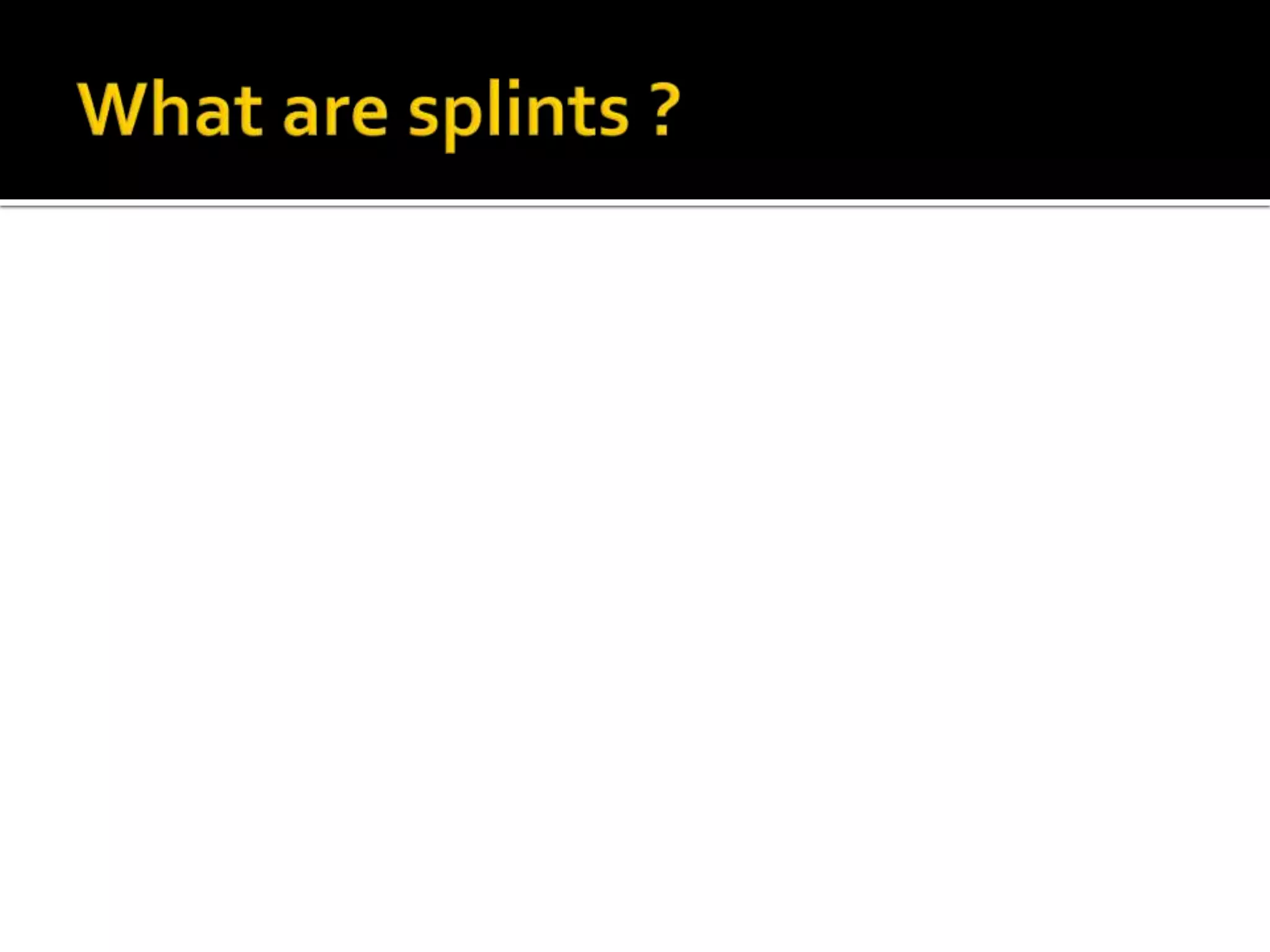 Various types of splints and basics | PPTX