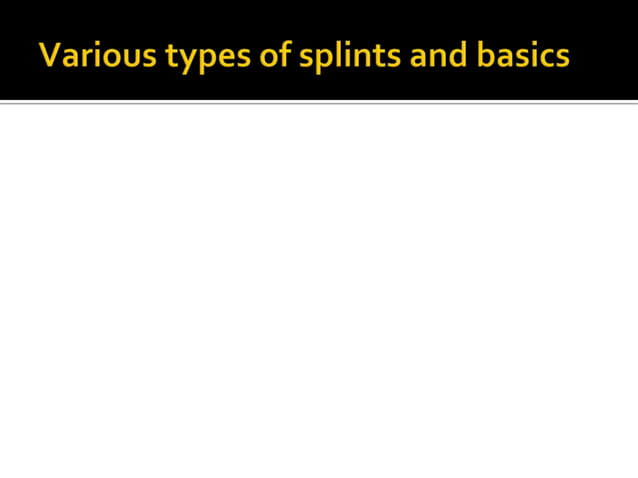 Various types of splints and basics | PPTX