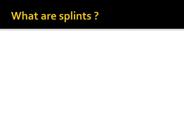 Various types of splints and basics | PPTX