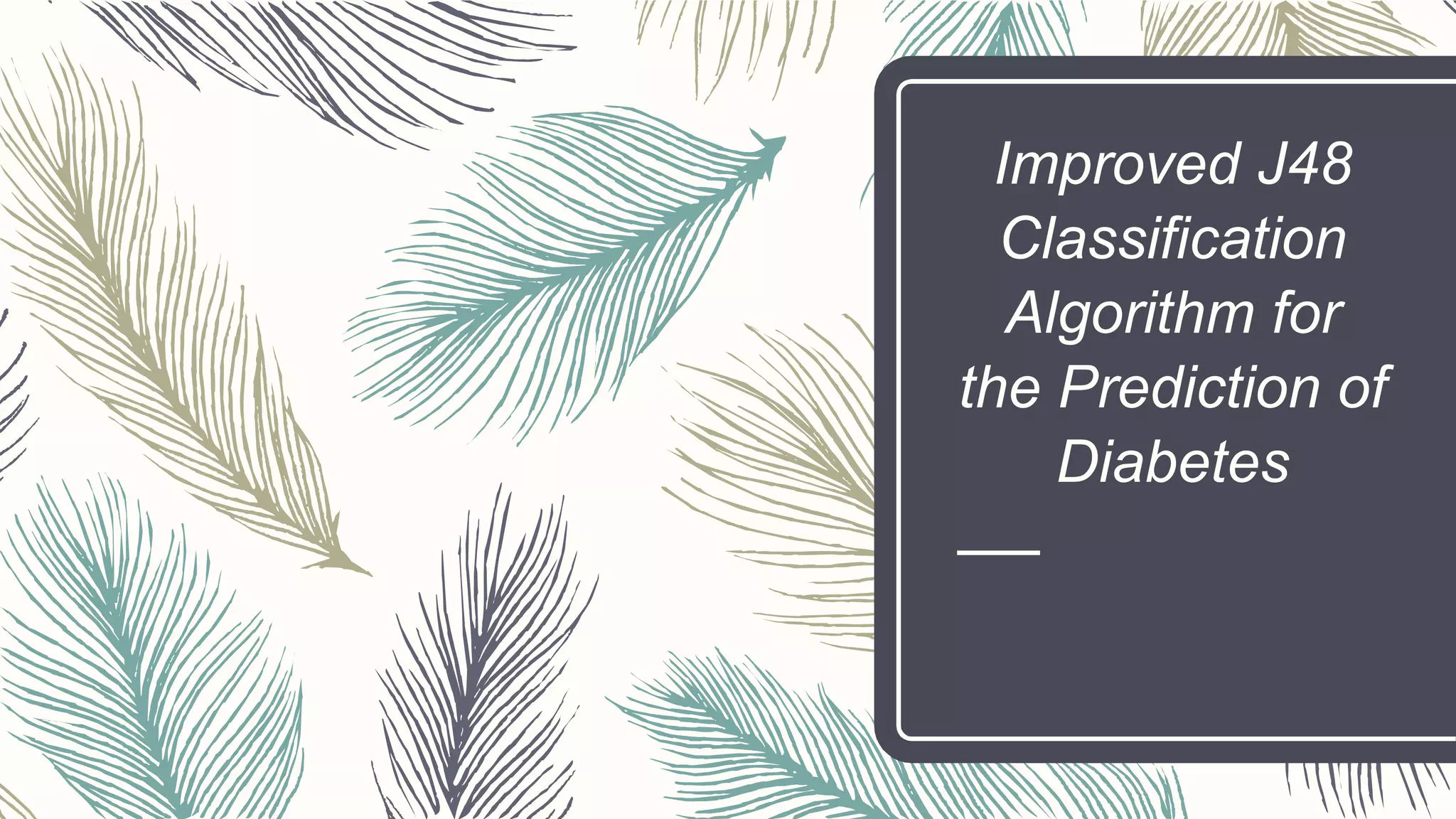 Improved J48 Classification Algorithm For Predication Of Diabetes Ppt