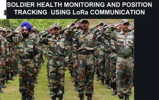 Soldier Health Monitoring and Position Tracking using LoRa ...