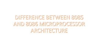 Difference between 8085 and 8086 microprocessor Architecture | PPTX