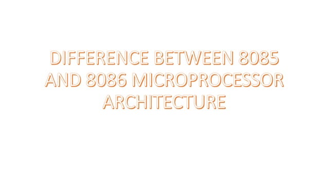 Difference between 8085 and 8086 microprocessor Architecture | PPTX