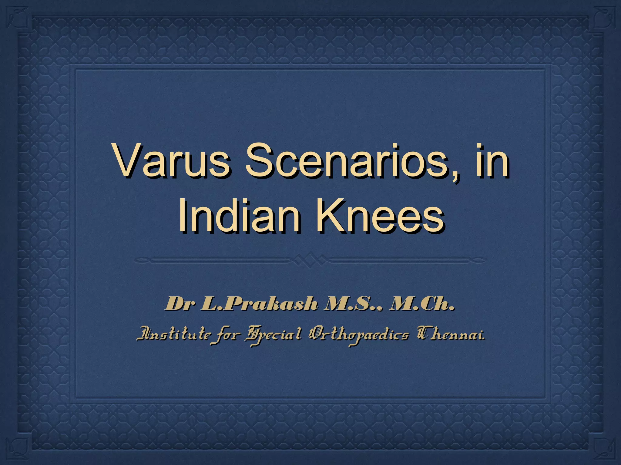 Varus scenarios in indian knee | PPT