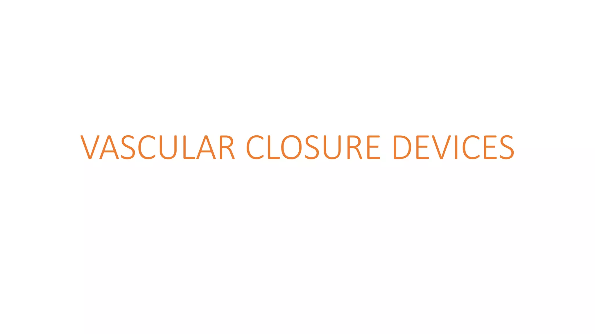 Vascular closure devices | PPTX