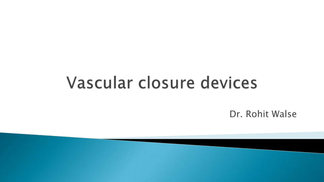 Vascular closure device.pptx | First Aid | Injuries