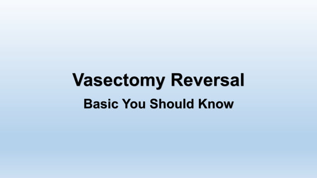 Vasectomy reversal The Basic You Should Know | PPT