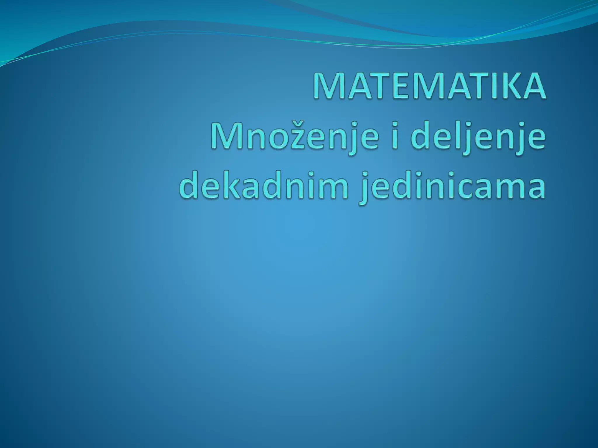 Množenje i deljenje dekadnim jedinicama | PPTX