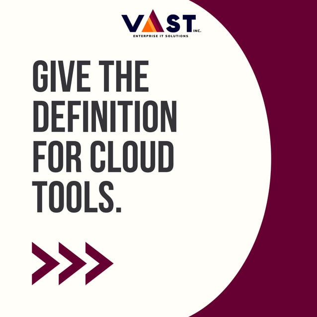 VaST ITES INC. - Give the definition for Cloud tools..pdf