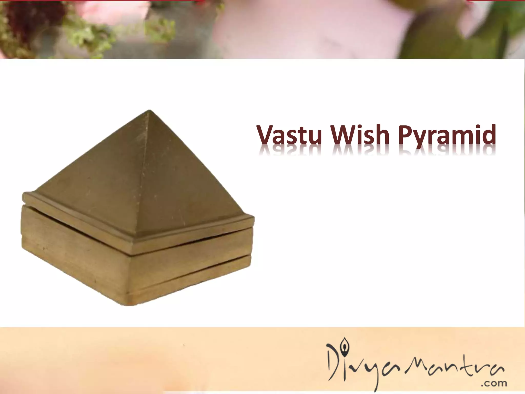 Vastu wish pyramid | PPTX | Religion & Spirituality