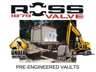Ross Valve - Pre Engineered Vault | PPT