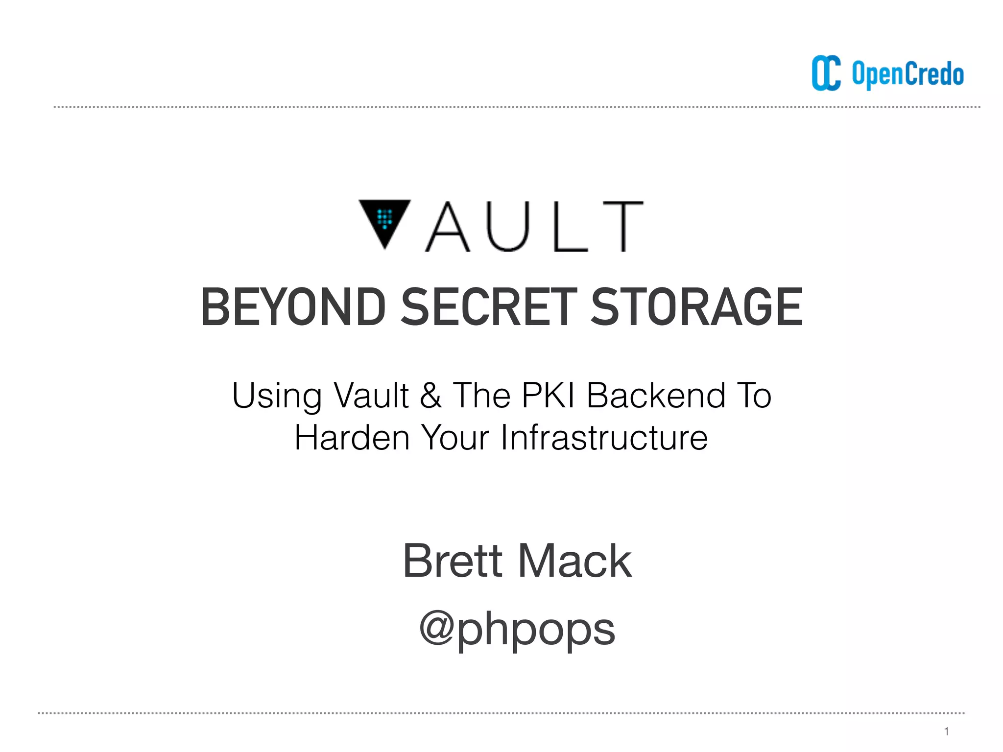 Vault: Beyond secret storage - Using Vault to harden your infrastructure | PPT