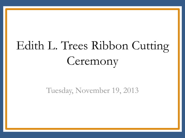 Edith L. Trees Ribbon Cutting Ceremony | PPTX