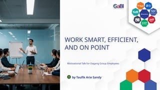 WORK SMART, EFFICIENT, AND ON POINT : Motivational Talk | PPTX