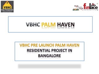 VBHC Palmhaven Residential Property in Bangalore | PPT