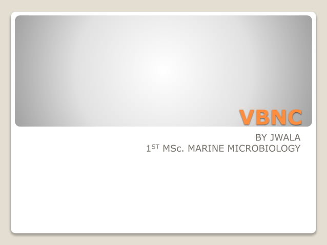 VIABLE BUT NON-CULTURABLE BACTERIA- VBNC | PPTX | Biological Sciences | Science