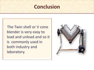 V cone blender or Twin shell blender | PPTX