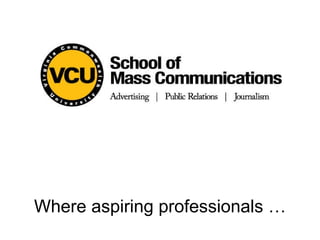 Welcome to VCU's School of Mass Communications | PPT