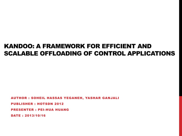 vdocument.in_kandoo-a-framework-for-efficient-and-scalable-offloading-of-control-applications.pptx