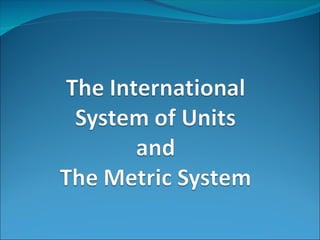 vdocuments.mx_the-international-system-of-units-and-the-metric-system.ppt