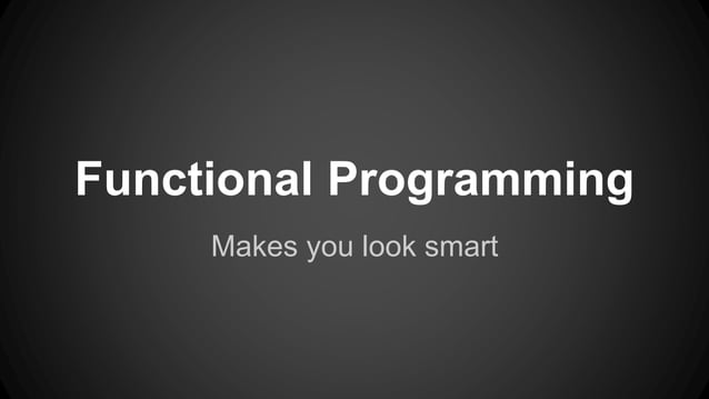 Functional programming with Ruby - can make you look smart | PPT Functional programming with Ruby - can make you look smart | PPT