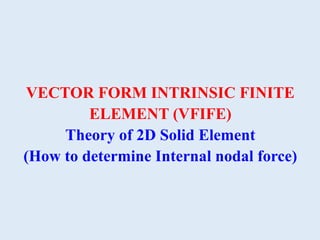 VECTOR FORM INTRINSIC FINITE ELEMENT (VFIFE).pptx