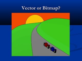 Vector or bitmap | PPT