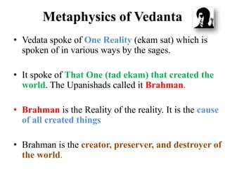 Vedanta Philosophy - Metaphysics, Epistemology & Axiology | PPTX