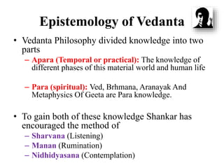 Vedanta Philosophy - Metaphysics, Epistemology & Axiology | PPTX