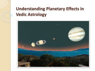 Understanding Planetary Effects in Vedic Astrology | PPTX