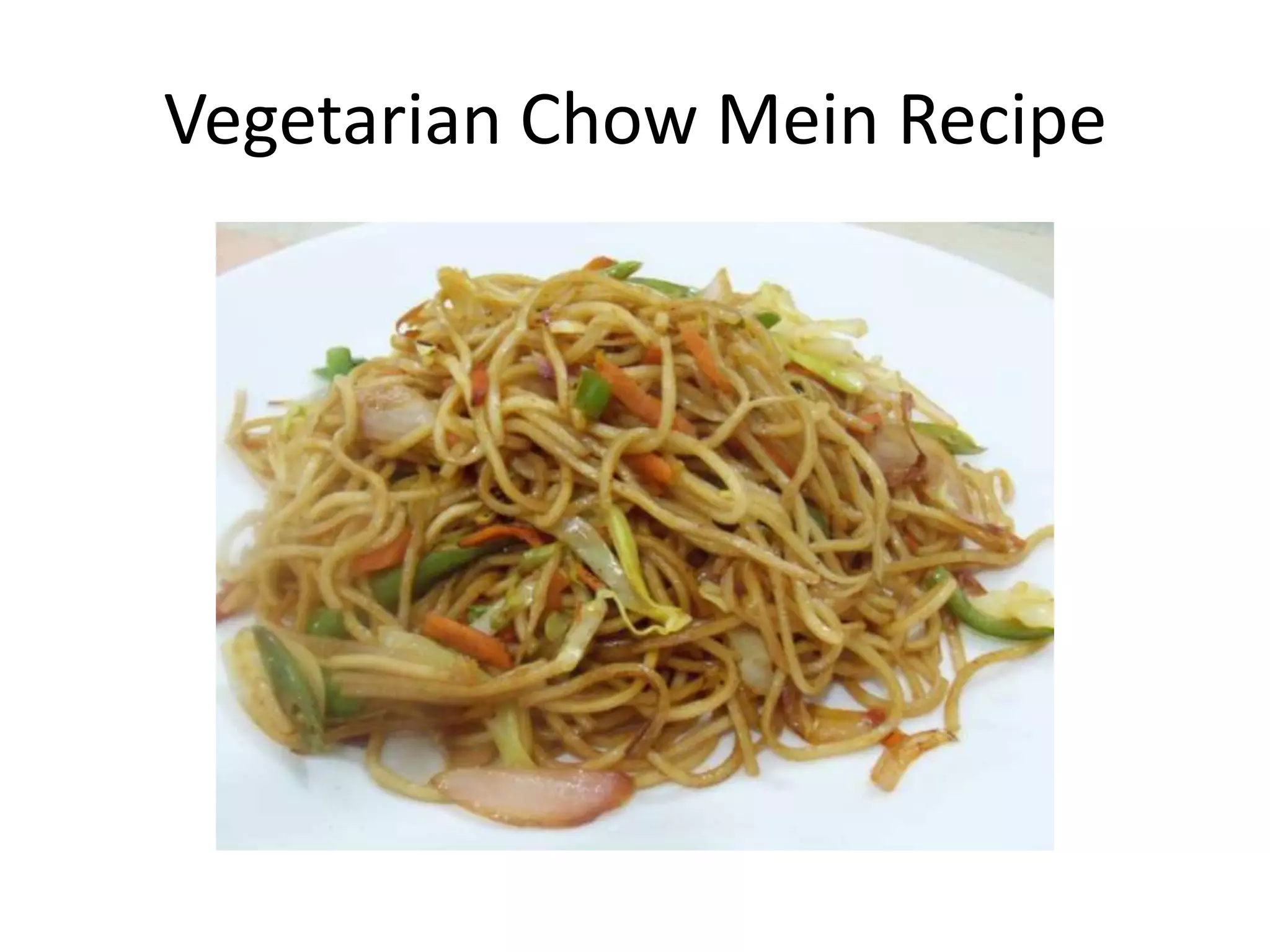 Vegetarian chow mein recipe | PPTX