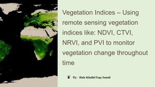 Vegetation-Indices-Monitoring-Vegetation-Change.pptx