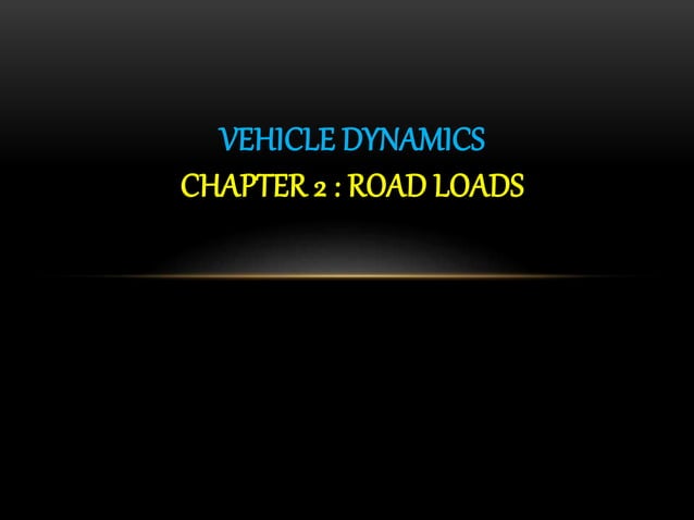 Vehicle dynamics - Chapter 2 (Road Loads) | PPTX