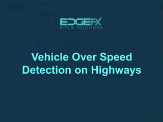 Vehicle Over Speed Detection on Highways | PPTX