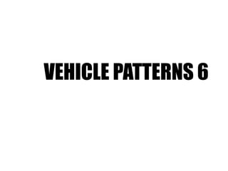 VEHICLE PATTERNS 6.pptx