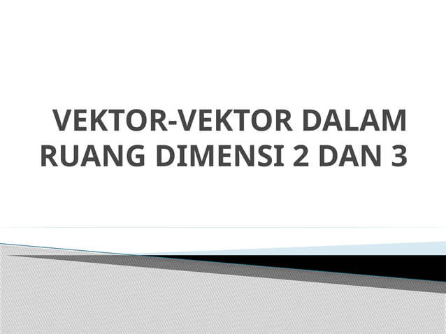 VEKTOR-VEKTOR DALAM RUANG DIMENSI 2 DAN 3.pptx