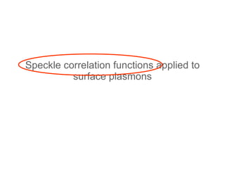 Speckle correlation functions applied to surface plasmons | PPT