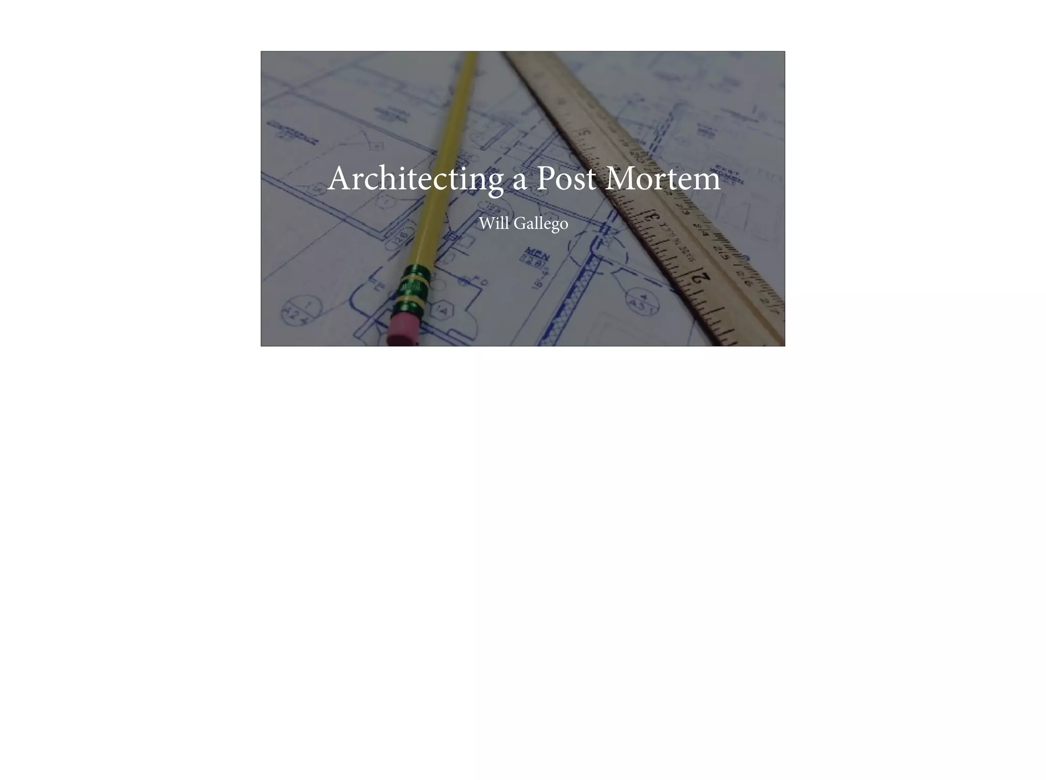 Architecting a Post Mortem - Velocity 2018 San Jose Tutorial | PDF