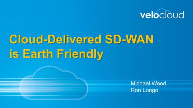 Cloud-Delivered SD-WAN is Earth Friendly - VeloCloud | PPT