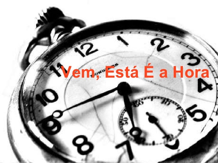 Vem, está é a hora