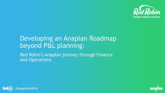 Developing an Anaplan roadmap beyond P&L planning: Red Robin’s Anaplan ...