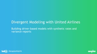 Divergent modeling with United Airlines: Building driver-based models ...