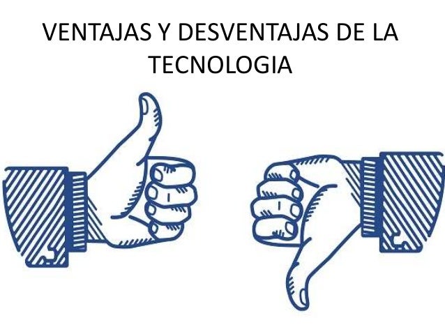 TECNOLOGÍA MUNDIAL.: VENTAJAS Y DESVENTAJAS DE LA TECNOLOGIA TECNOLOGÍA MUNDIAL.: VENTAJAS Y DESVENTAJAS DE LA TECNOLOGIA