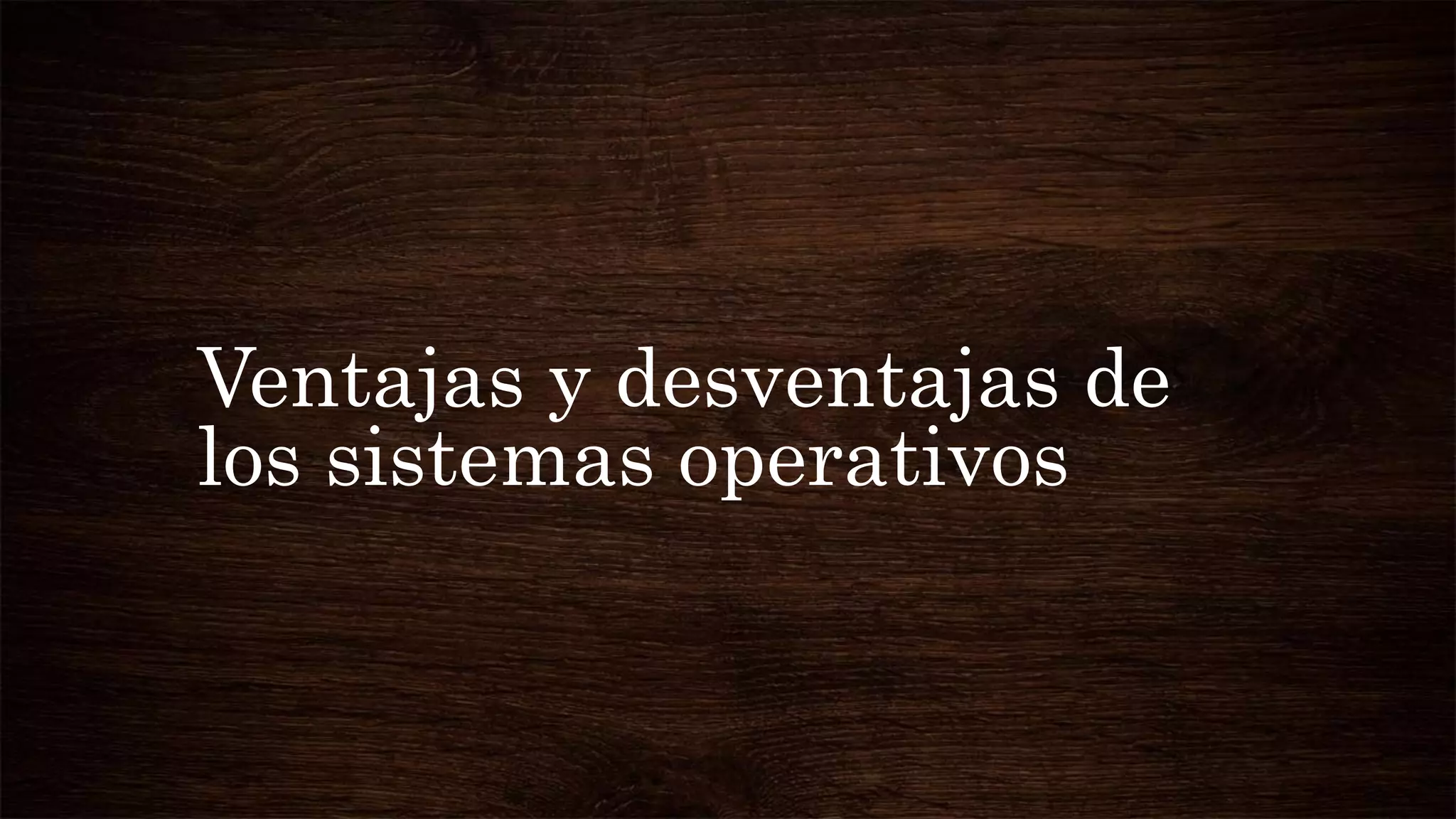 Ventajas y desventajas de los sistemas operativos | PPTX | Operating ...